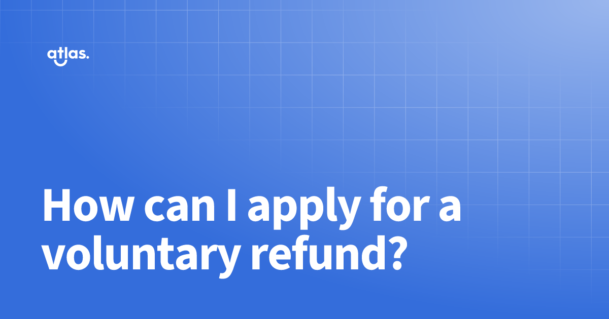 How can I apply for a voluntary refund? | The Atlas Resources