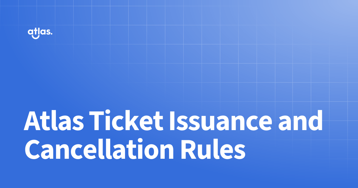 Atlas Ticket Issuance and Cancellation Rules | The Atlas Resources