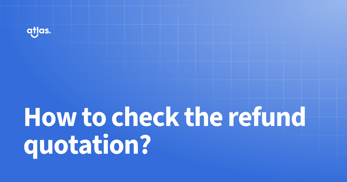 How to check the refund quotation? | The Atlas Resources